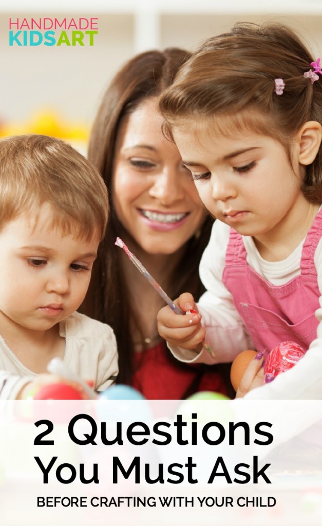 2 Questions You Must Ask Before Crafting with Your Child - Innovation ...